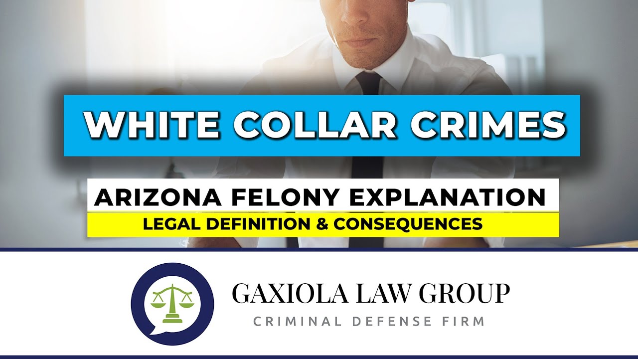 White Collar Crimes - Arizona Felony Explanation & Consequences ...