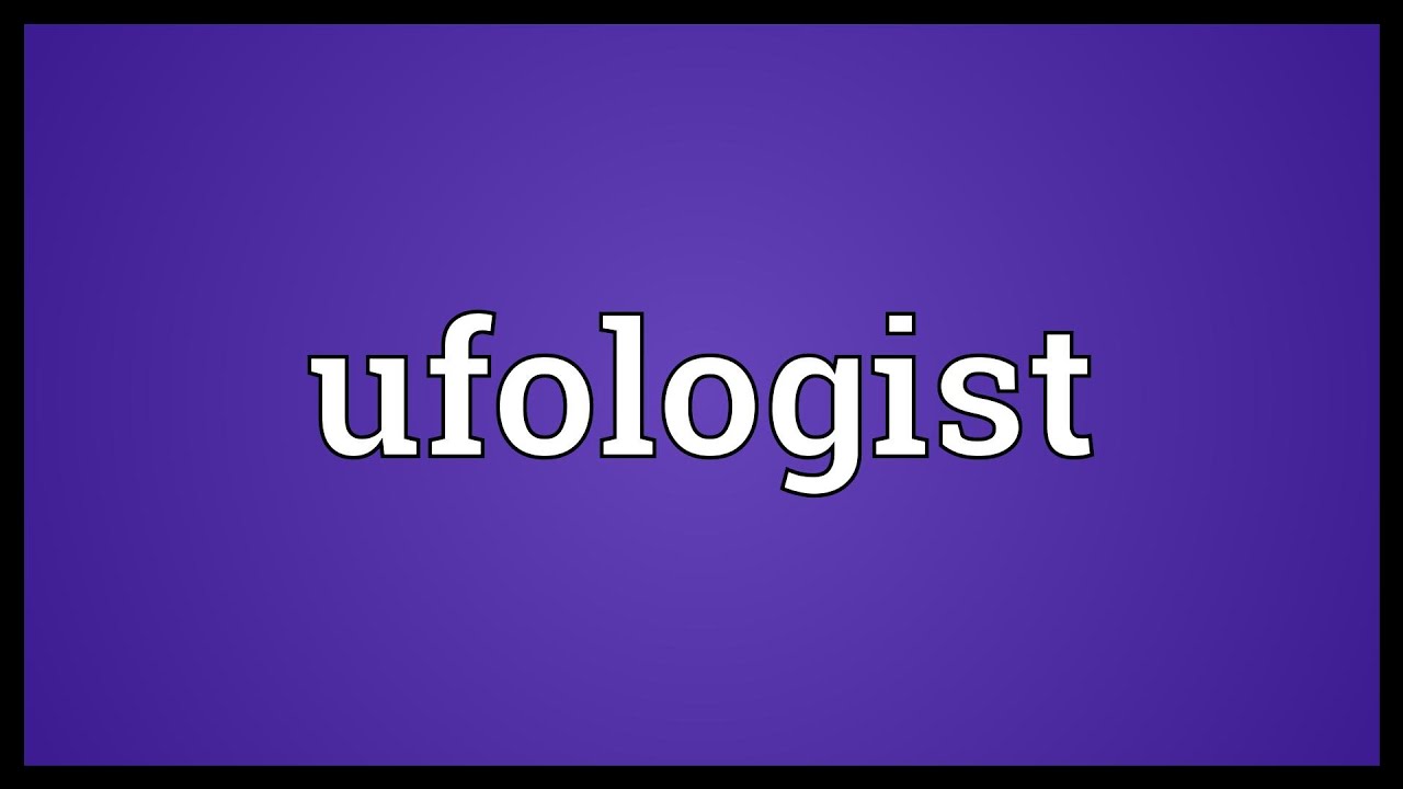 Ufologist Meaning - YouTube