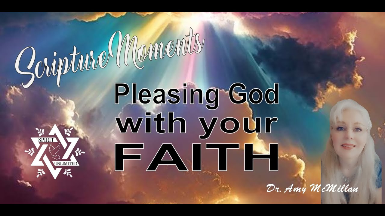 Pleasing God with Faith -Scripture Moments with Dr. Amy McMillan - YouTube