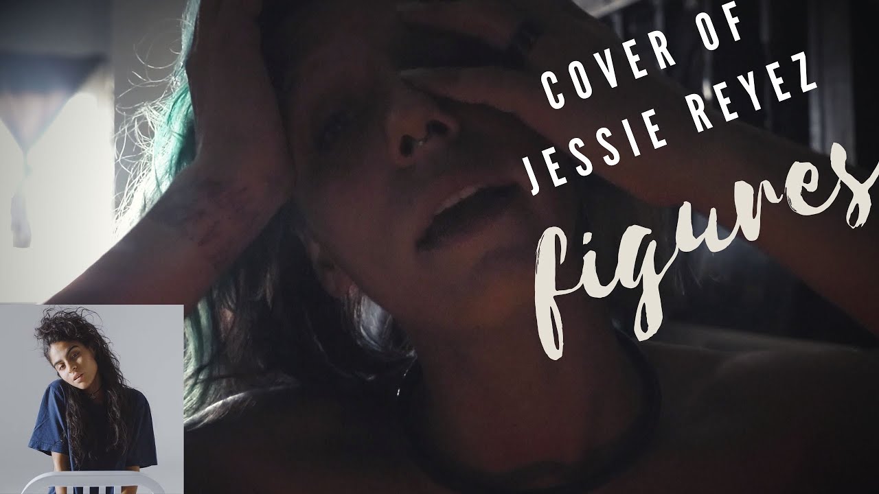 Figures - covering Jessie Reyez - YouTube