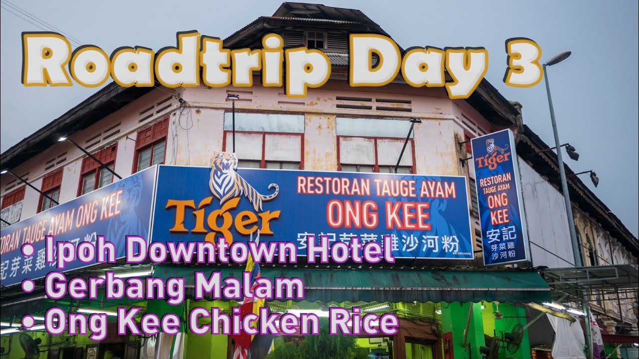Roadtrip Day 3 (Ipoh Downtown Hotel • Gerbang Malam • Ong Kee Chicken ...