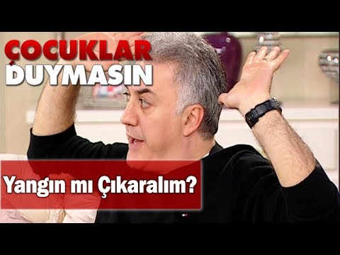 Yangın mı çıkaralım? - Çocuklar Duymasın