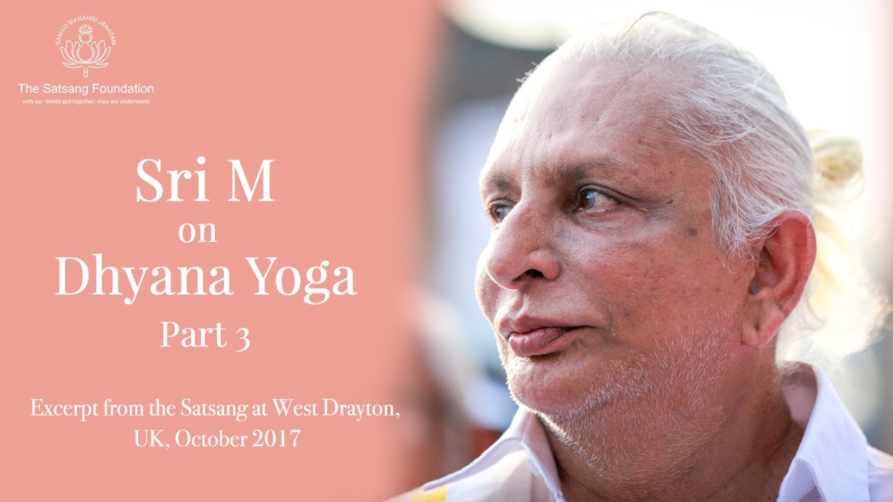 'Dhyana Yoga' - Part 3/6 by Sri M - Excerpt from the Satsang at West ...