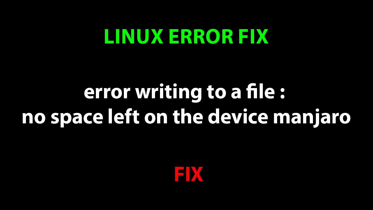 Linux Errorr Fix Error Writing To A File No Space Left On The Device Manjaro Youtube