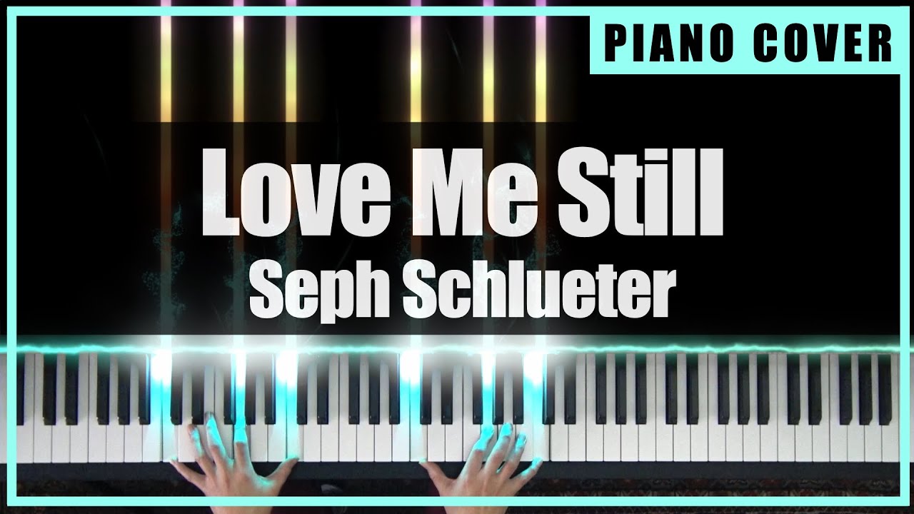 Seph Schlueter - Love Me Still (Piano Cover by TONklavierstudio) - YouTube