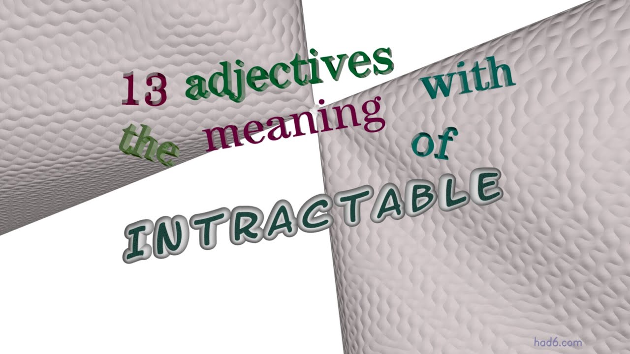 intractable - 13 adjectives which are synonyms of intractable (sentence ...