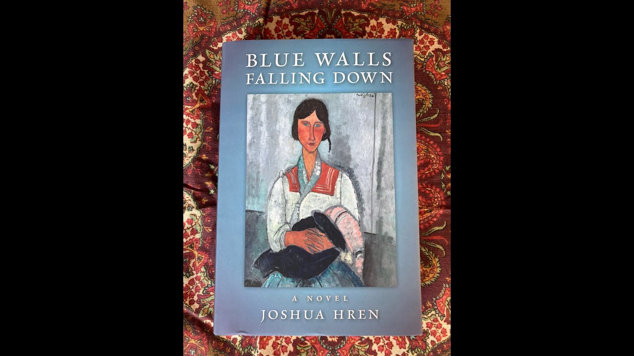Blue Walls Falling Down: A Novel by Joshua Hren + Excerpt + The Rose ...