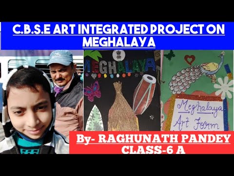 CBSE Art Integrated Project on Meghalaya | (By- RAGHUNATH PANDEY ...