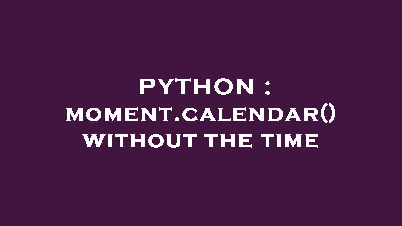 PYTHON : moment.calendar() without the time - YouTube
