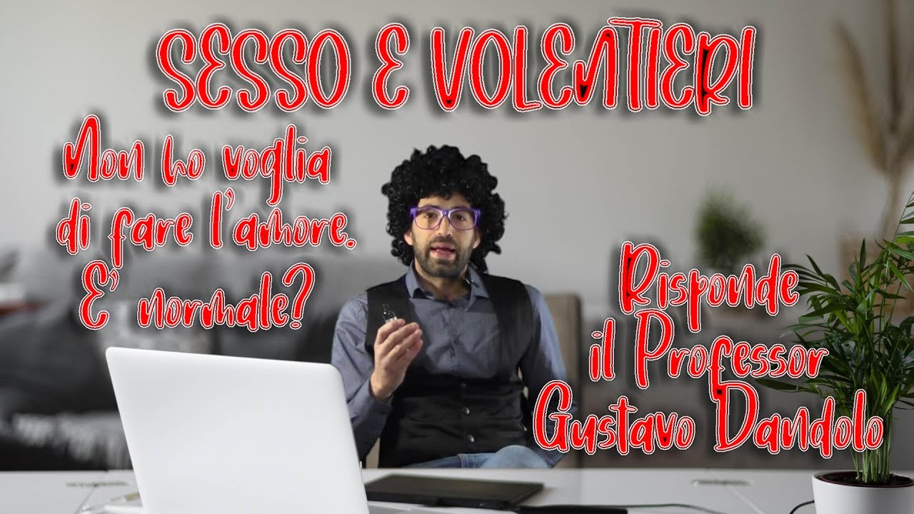 SESSO E VOLENTIERI - NON HO VOGLIA DI FARE L'AMORE. È NORMALE? - YouTube