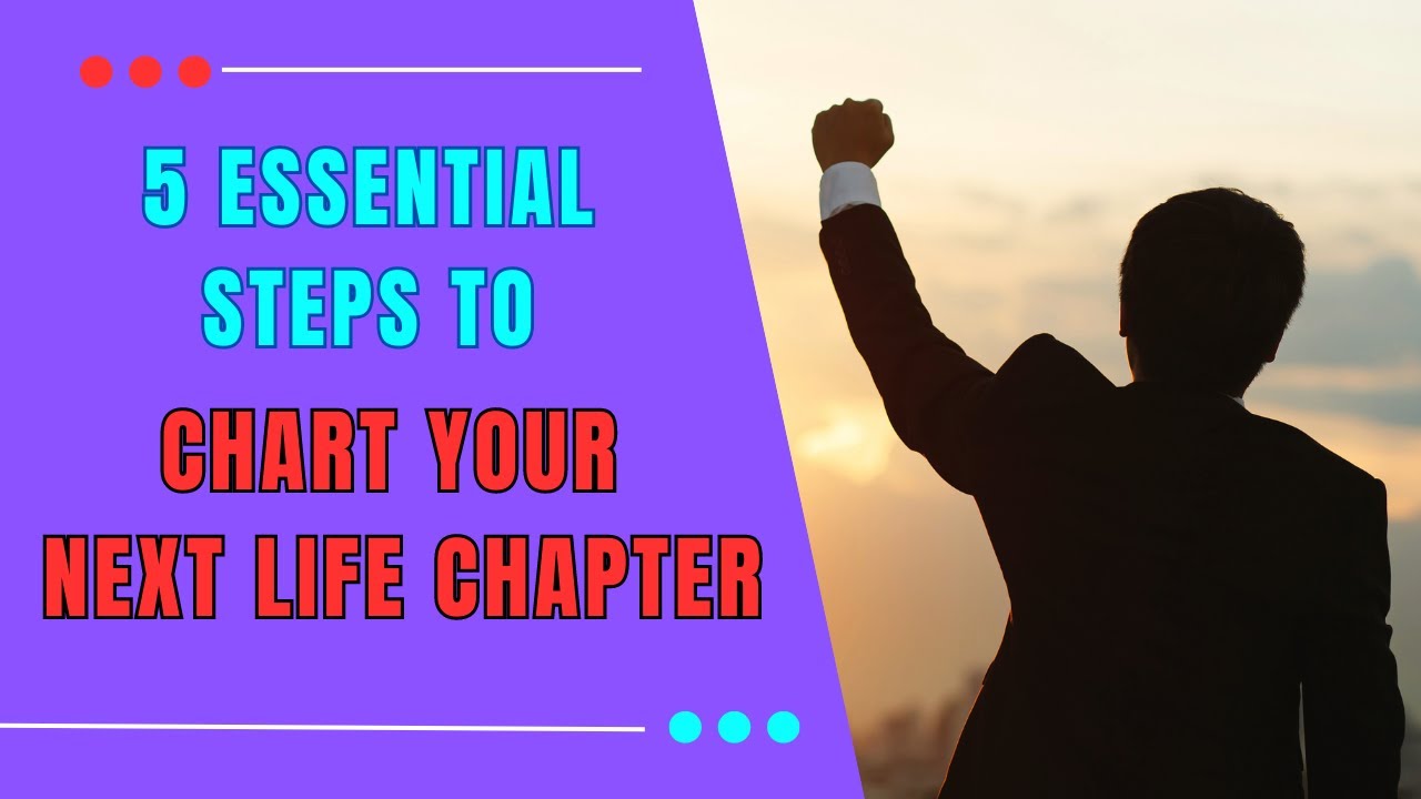 5 Essential Steps To Chart Your Next Life Chapter - YouTube