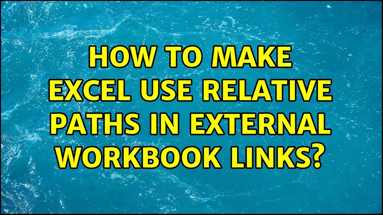How To Make Excel Use Relative Paths In External Workbook Links 2 How To Make Excel Use Relative Paths In External Workbook Links 2