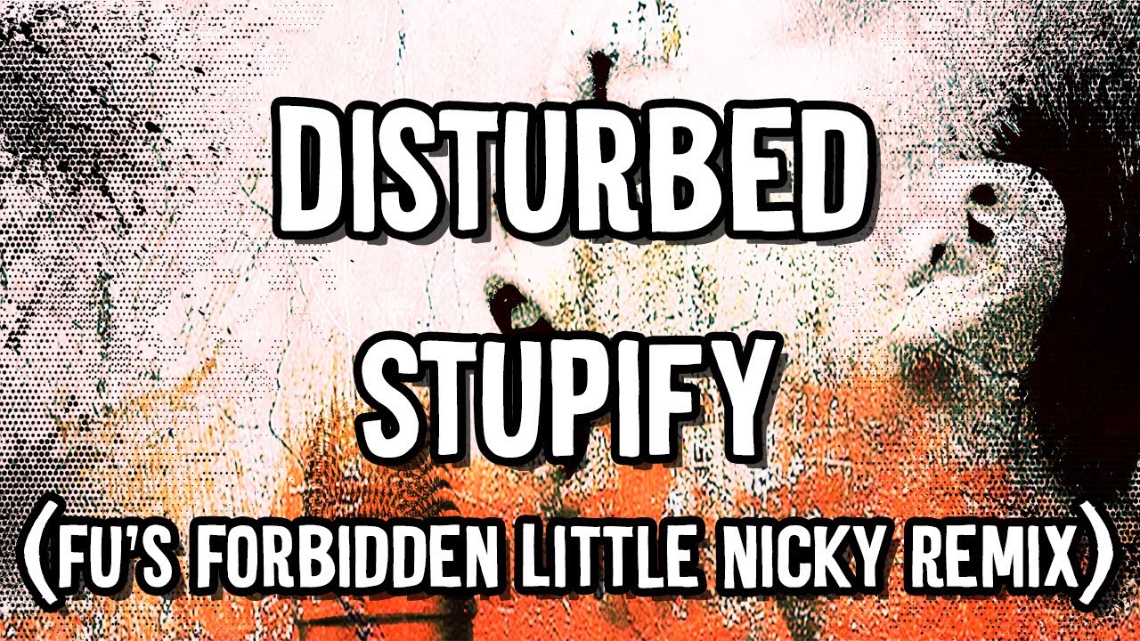 Disturbed - Stupify (Fu's Forbidden Little Nicky Remix) | Instrumental ...