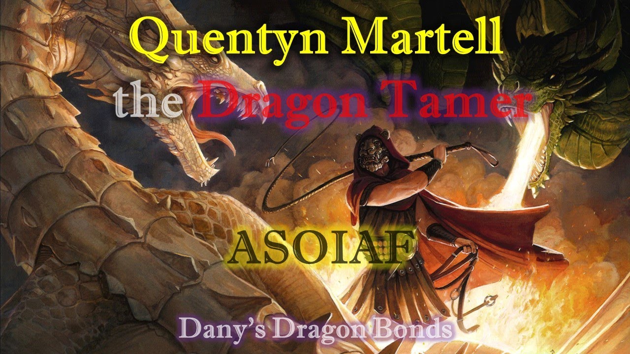 ASoIaF/HotD - Quentyn Martell, The Dragontamer - Dany's Dragon Bonds ...