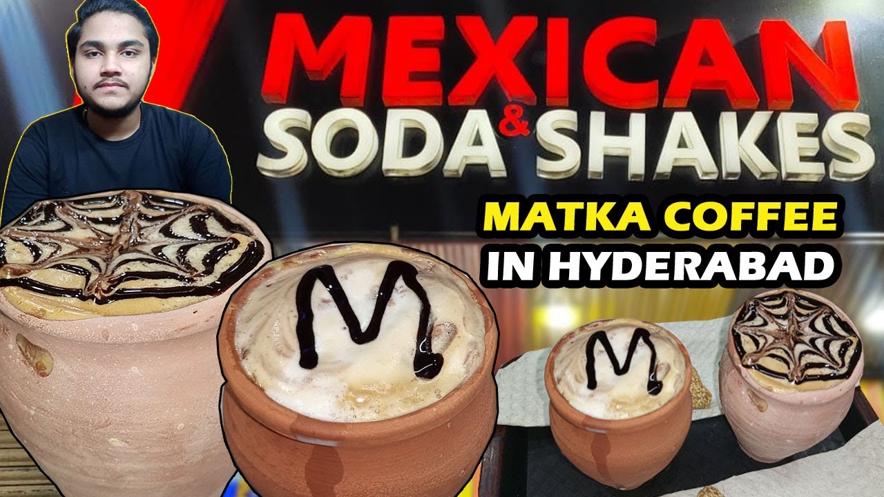 Matka Coffee First Time in Hyderabad | Mexican Soda And Shakes ...