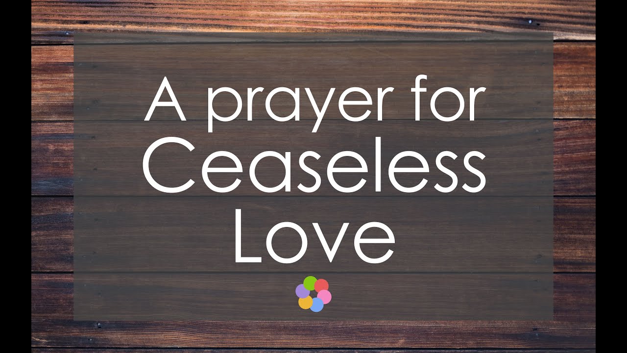 A Prayer for Ceaseless Love - YouTube