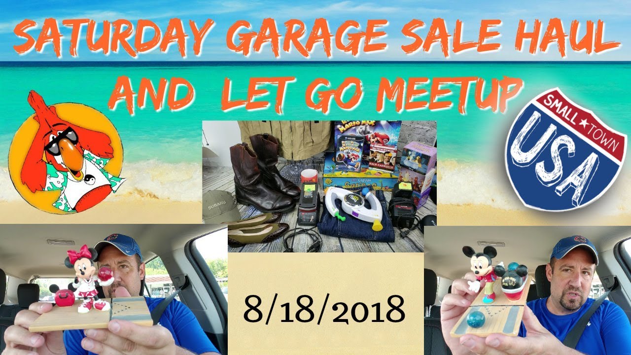 Garage Sale Haul & Let Go Sale Meet Up Sat. 8/18/2018 - YouTube