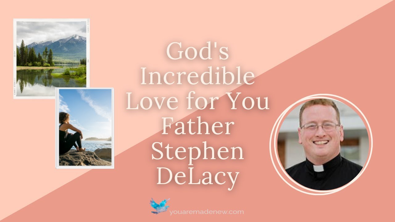 Father Stephen DeLacy, God's Incredible Love for You - YouTube