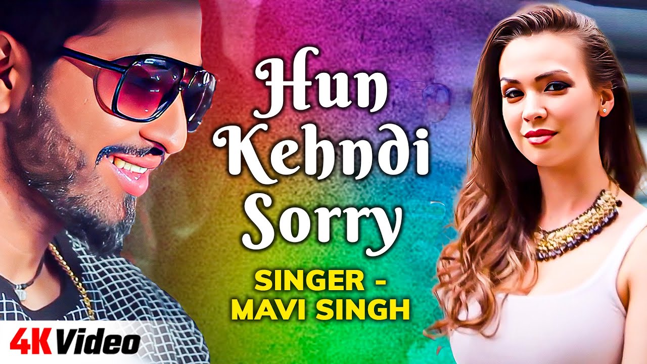 New Punjabi Song 2024 | Hun Kehndi Sorry (Official Video) 4K | Mavi ...