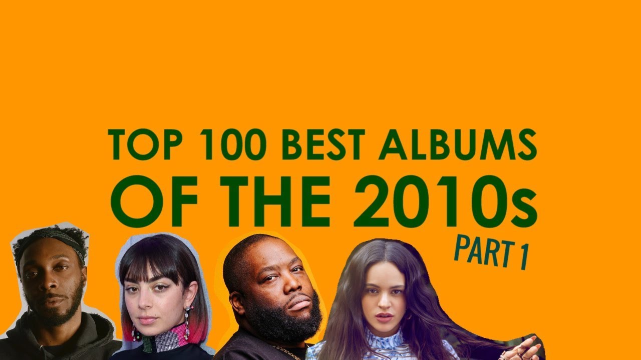 TOP 100 BEST ALBUMS OF THE 2010s - Part 1 (No.100-56) - YouTube