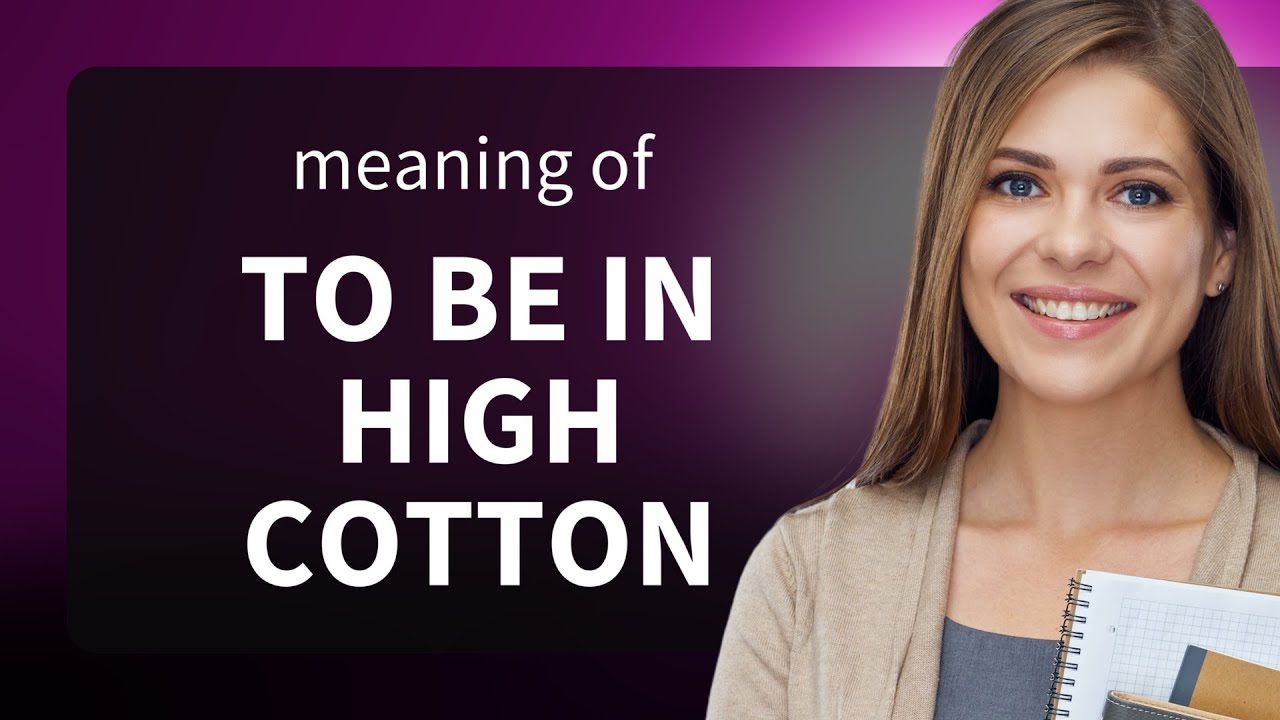 Unraveling the Phrase "In High Cotton" - YouTube