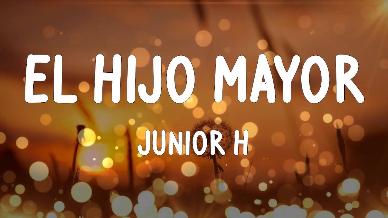 Junior H - El Hijo Mayor (Letras/Lyrics) - YouTube