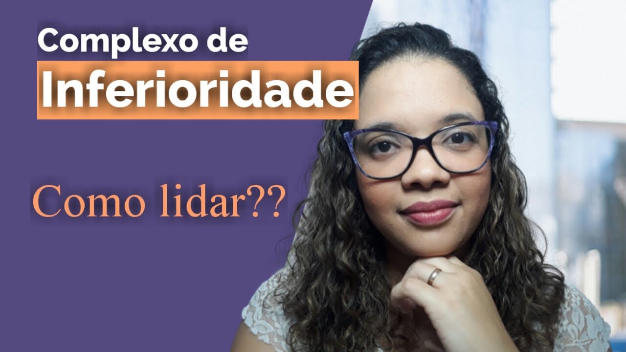 O QUE É COMPLEXO DE INFERIORIDADE? E COMO LIDAR? - YouTube