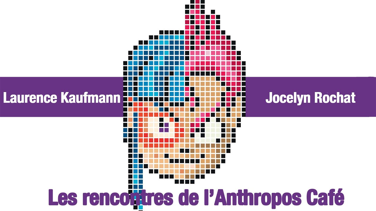 Les rencontres de l'Anthropos Café, Laurence Kaufmann et Jocelyn Rochat - YouTube