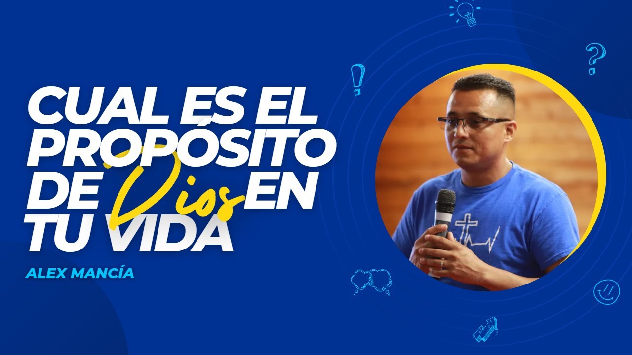 Cual Es El Propósito De Dios En Tu Vida | Alex Mancía - YouTube