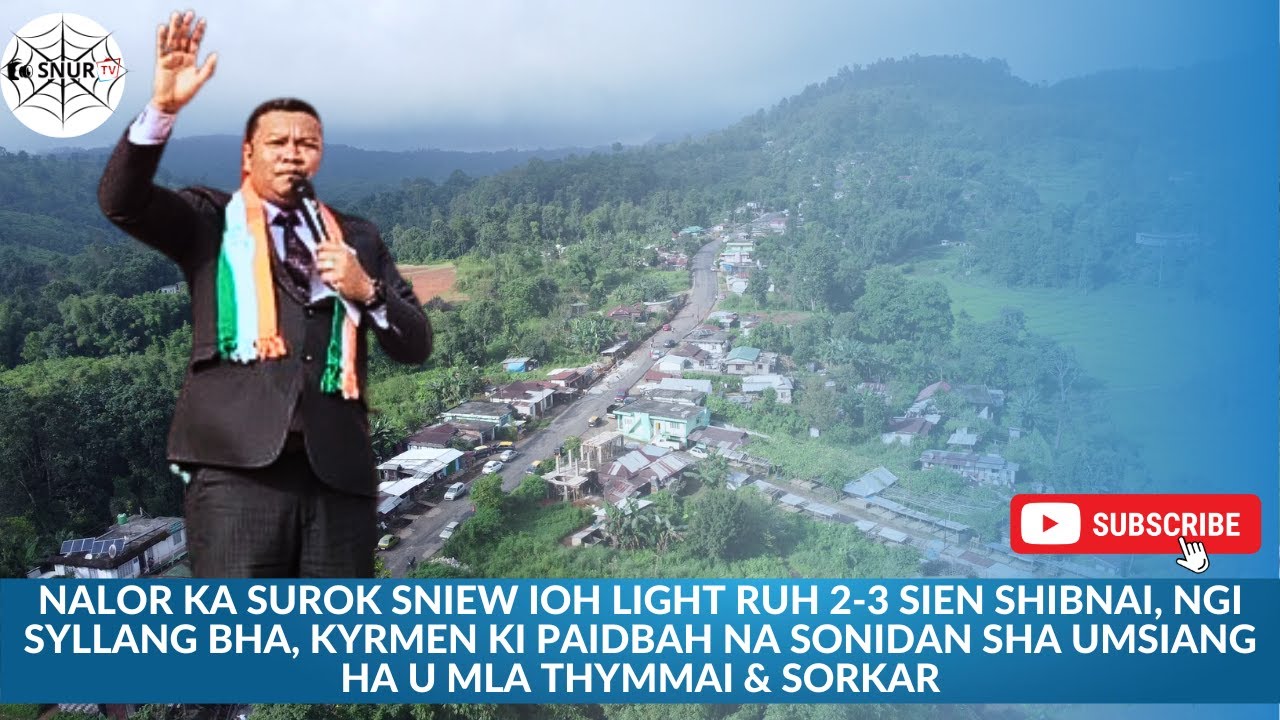 NALOR KA SUROK SNIEW IOH LIGHT RUH 2 3 SIEN SHIBNAI, NGI SYLLANG BHA ...