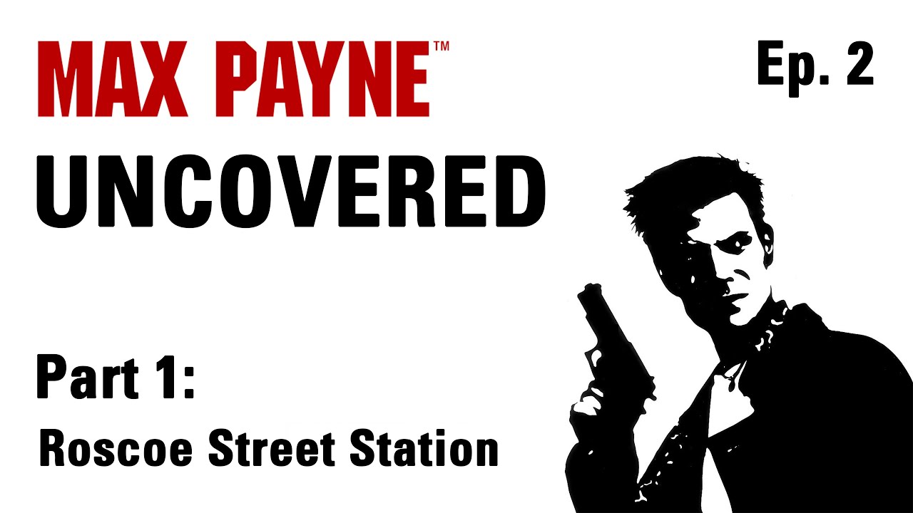 Max Payne Uncovered - Roscoe Street Station (Episode 2) - YouTube