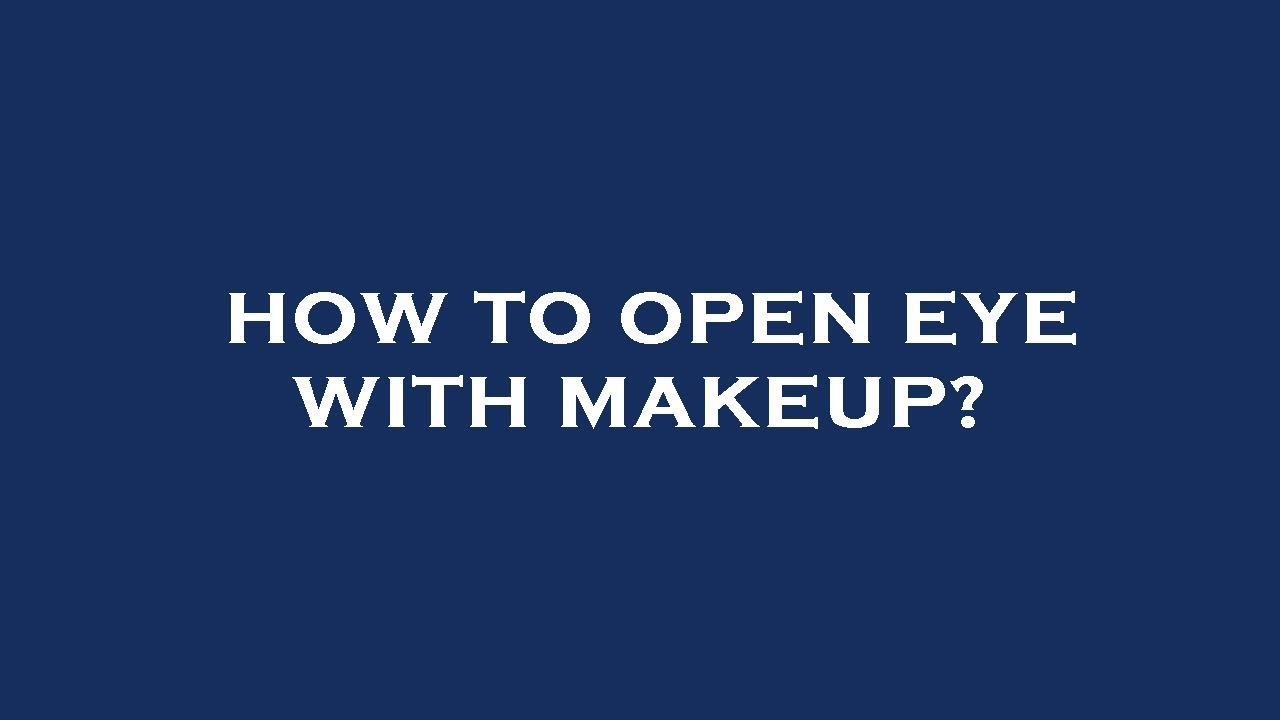 How to open eye with makeup? - YouTube