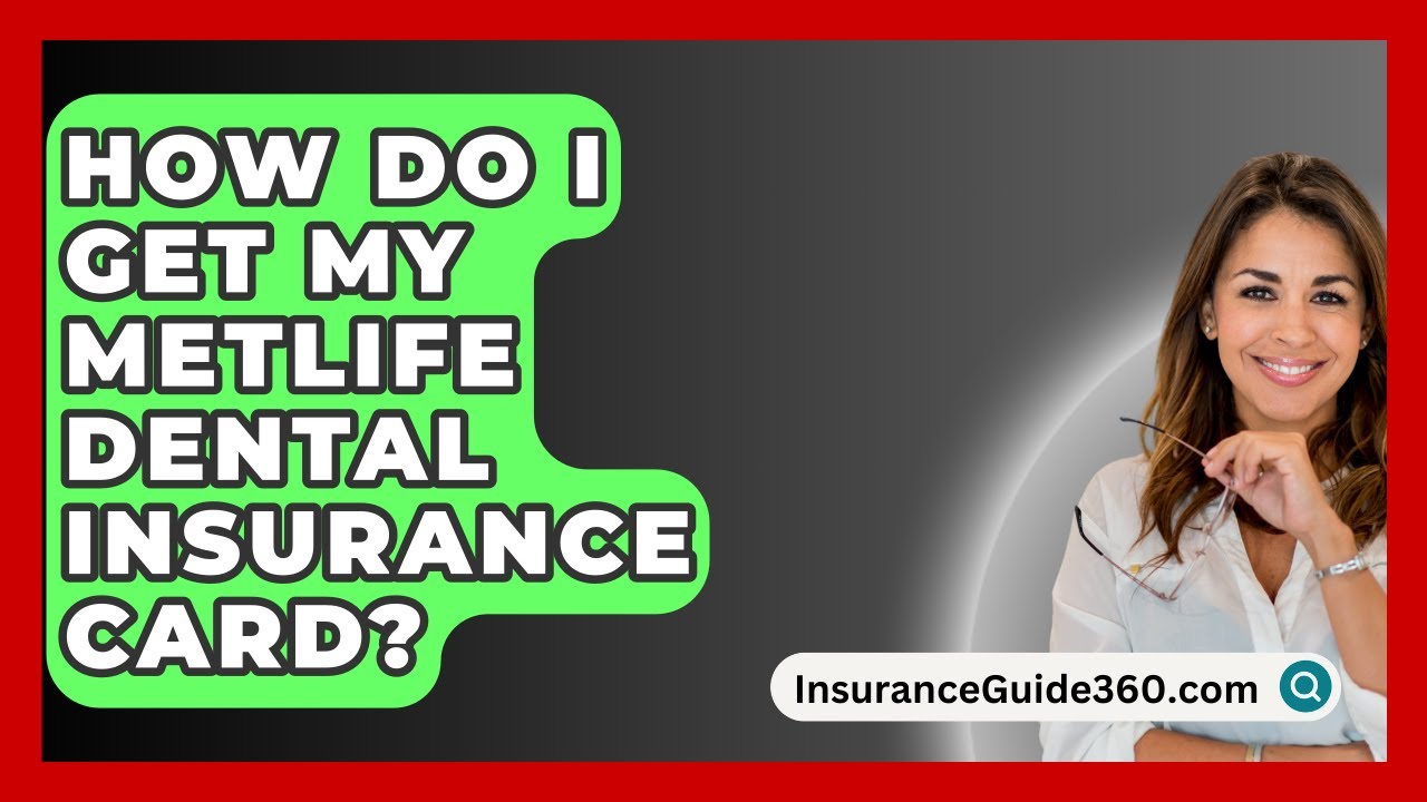 How Do I Get My MetLife Dental Insurance Card? - InsuranceGuide360.com ...