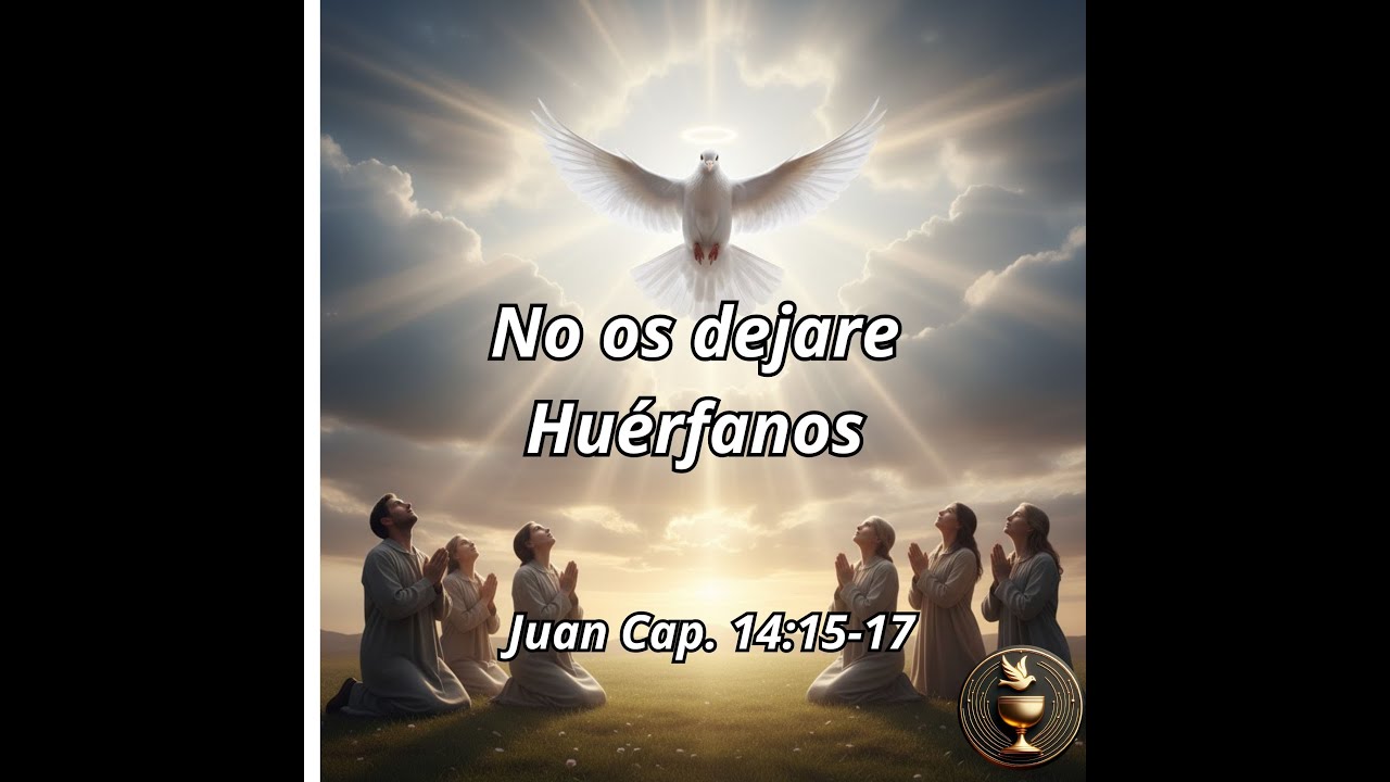 No os dejare Huérfanos - Juan Cap. 14:15-17 - YouTube