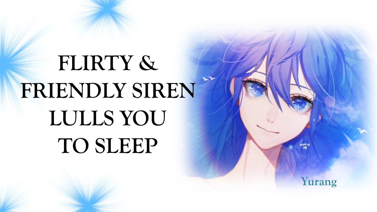 [ASMR RP] Flirty and Friendly Siren Lulls You to Sleep [Soft Singing ...