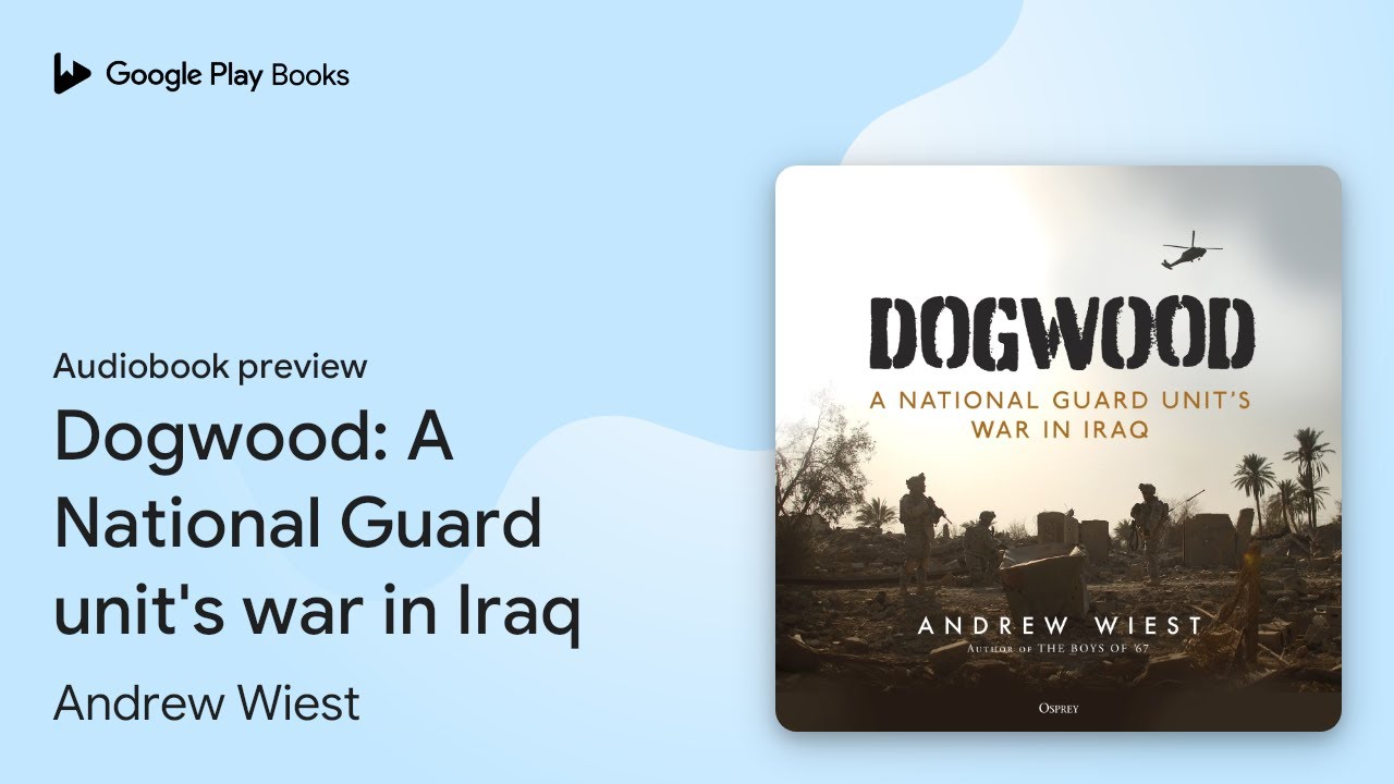 Dogwood: A National Guard unit's war in Iraq by Andrew Wiest ...