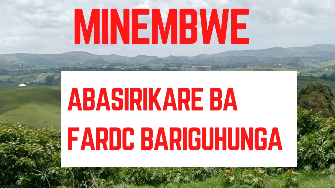 MINEMBWE 🇨🇩FARDC BARAHUNZE, UKO MINEMBWE IRAMUTSE NONE / IMANA ...
