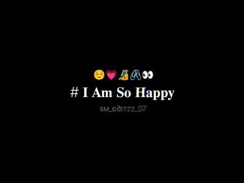 sm_editzz_07 | I Am So Happy | watsapp status