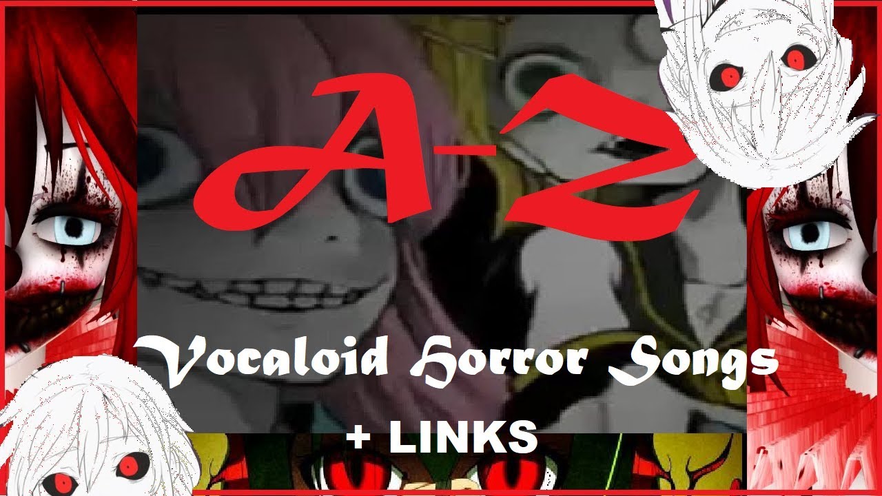 ONE VOCALOID SONG FOR EACH LETTER (A to Z) HORROR EDITION - YouTube
