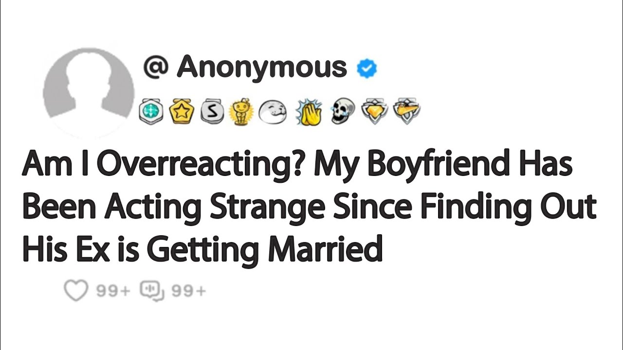Am I Overreacting My Boyfriend Has Been Acting Strange Since Finding am-i-overreacting-my-boyfriend-has-been-acting-strange-since-finding