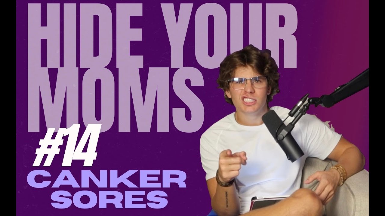 HIDE YOUR MOMS! Ep 14. Canker Sores - YouTube