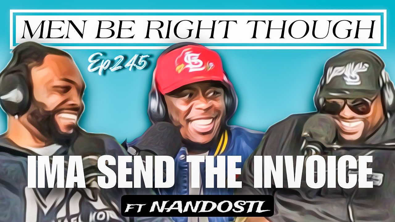 IMA SEND THE INVOICE ft ⁠@nandostl_ | MEN BE RIGHT THOUGH | Episode 245 ...