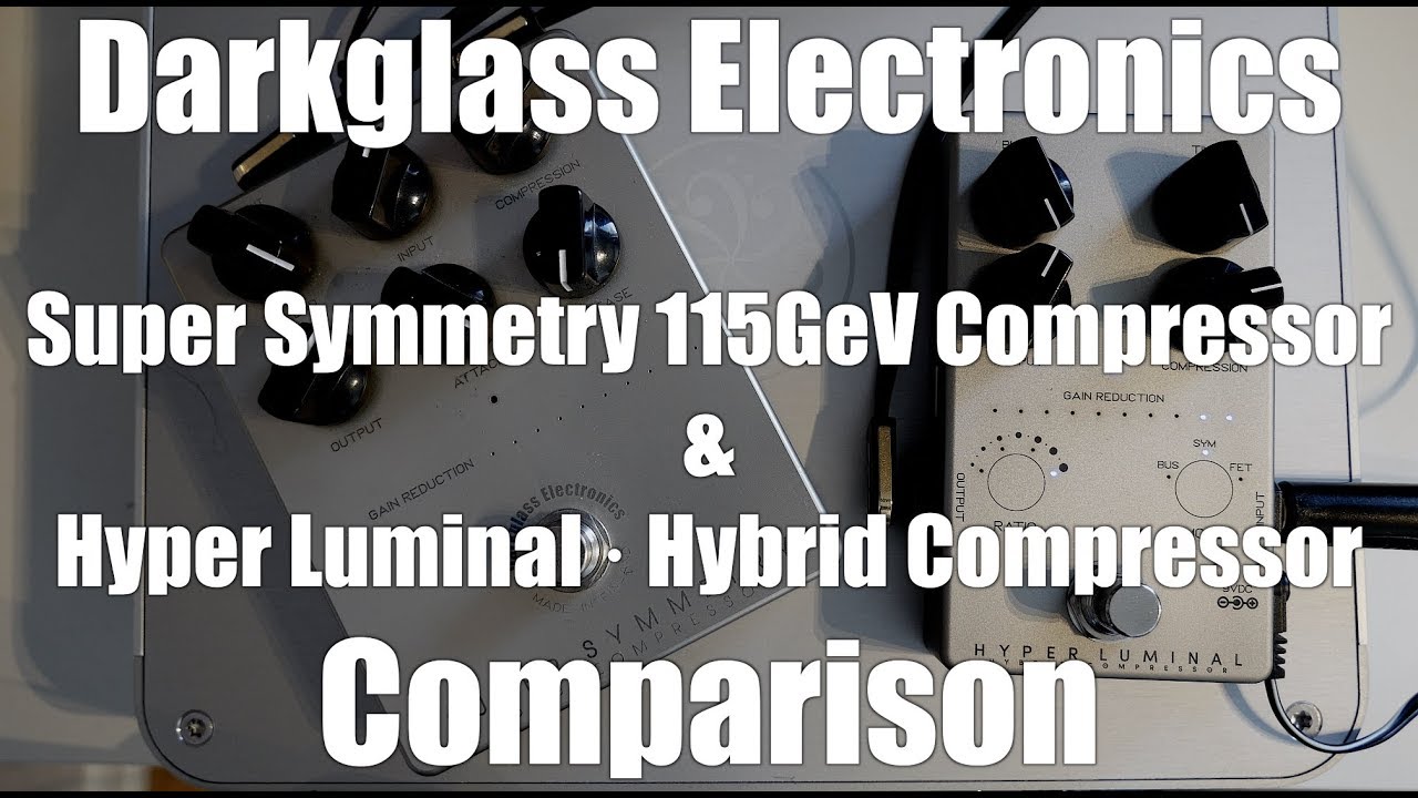 Darkglass Super Symmetry 115GeV Compressor & Hyper Luminal · Hybrid ...