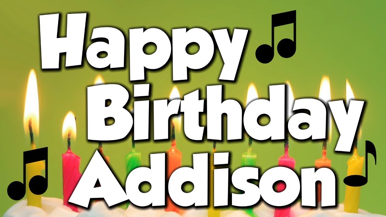Happy Birthday Addison! A Happy Birthday Song! - YouTube
