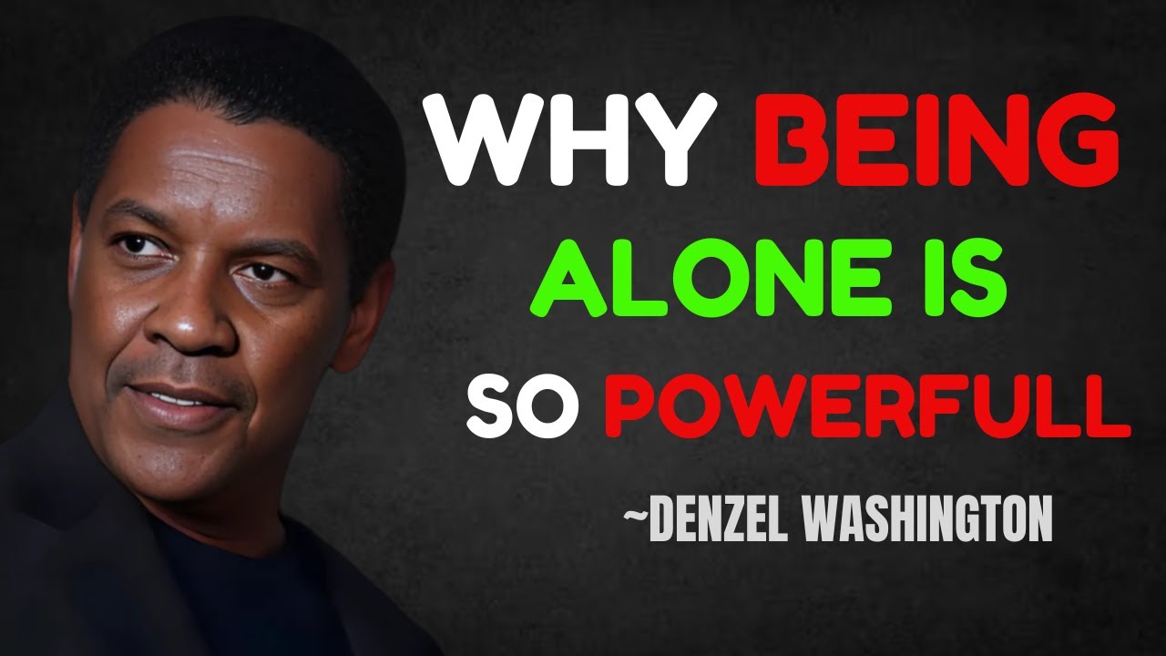 "WHY BEING ALONE IS SO POWER FULL - DENZE WASHINGTON BEST MOTIVATIONAL ...