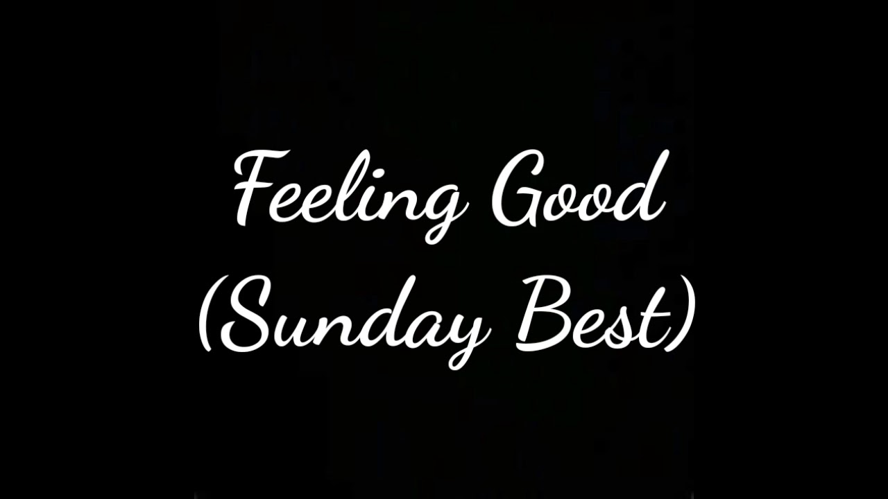 Lirik Feeling Good(Sunday Best) - YouTube