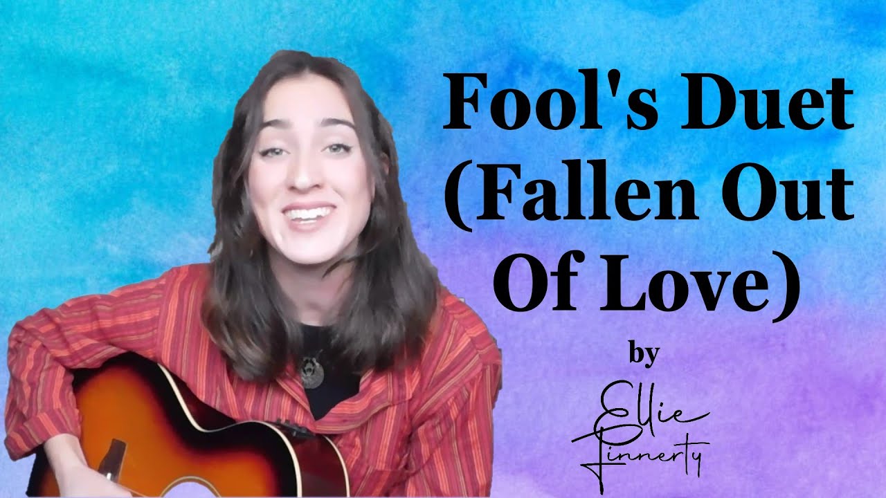 Fool's Duet (Fallen Out Of Love) - Original song by Ellie Finnerty ...