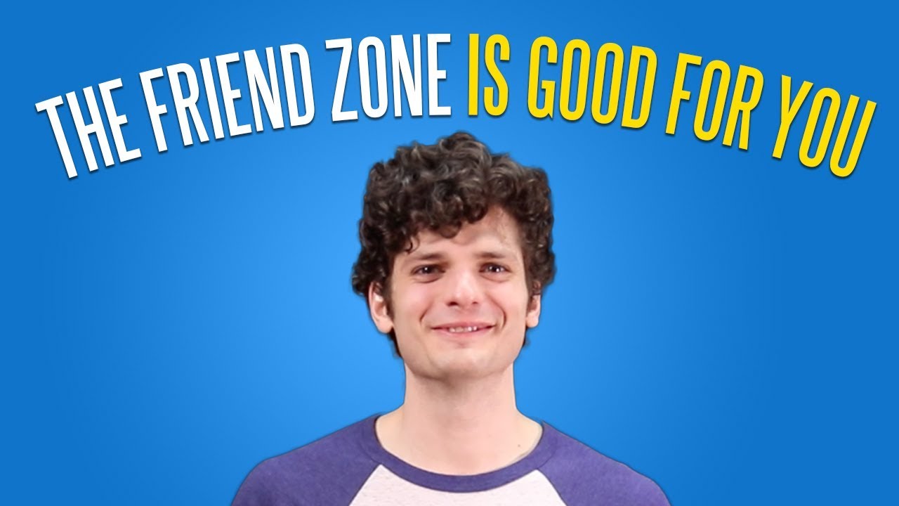Getting "Friend Zoned" is the best thing that could happen to you - YouTube