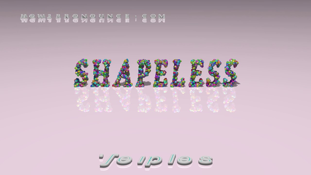 shapeless - pronunciation + Examples in sentences and phrases - YouTube