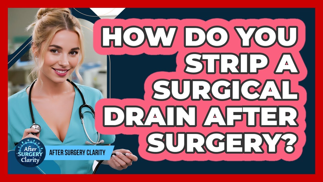 How Do You Strip A Surgical Drain After Surgery? - After Surgery ...